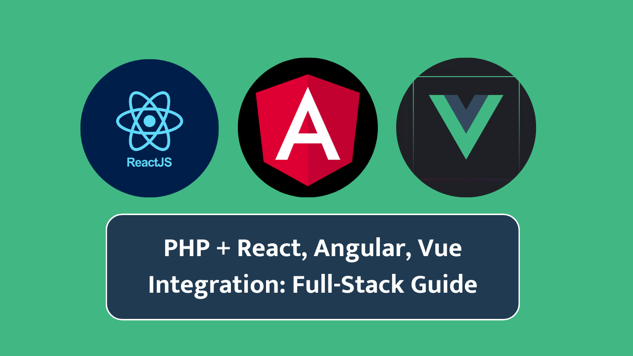 Integrating PHP with Modern Front-End Frameworks (React, Angular, Vue ... Integrating PHP with Modern Front-End Frameworks (React, Angular, Vue ...